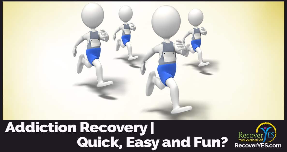 Addiction Recovery | Quick, Easy and Fun? - RecoverYES.com - Survival ...